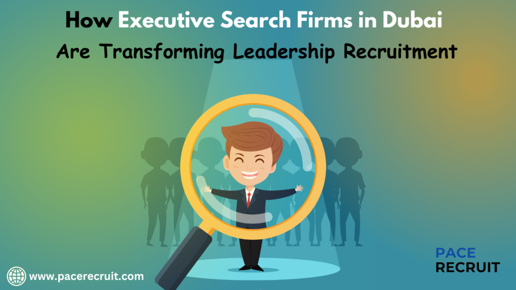Executive Search Firms in Dubai: Transforming Leadership