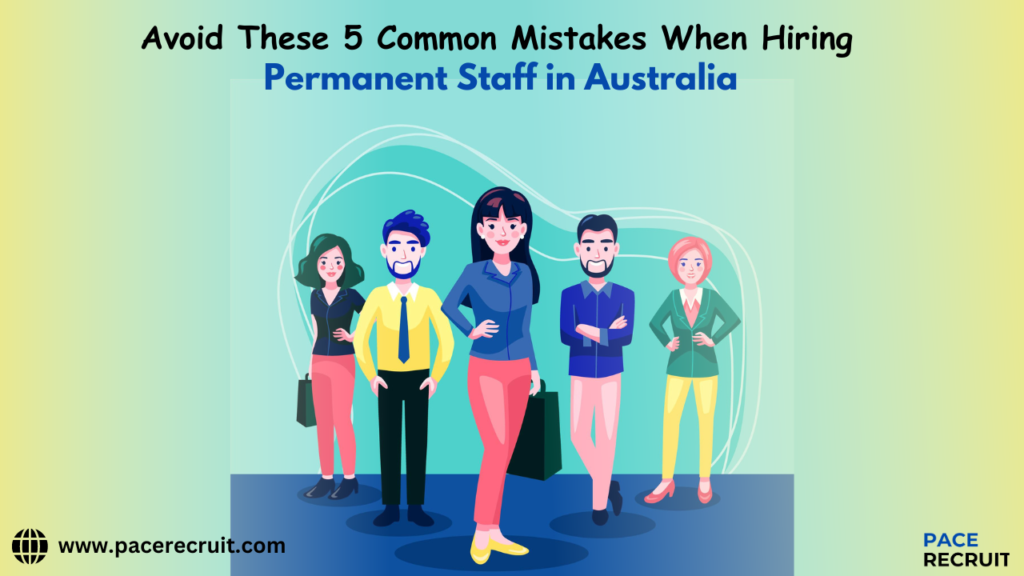 Avoid 5 Mistakes When Hiring Permanent Staff in Australia
