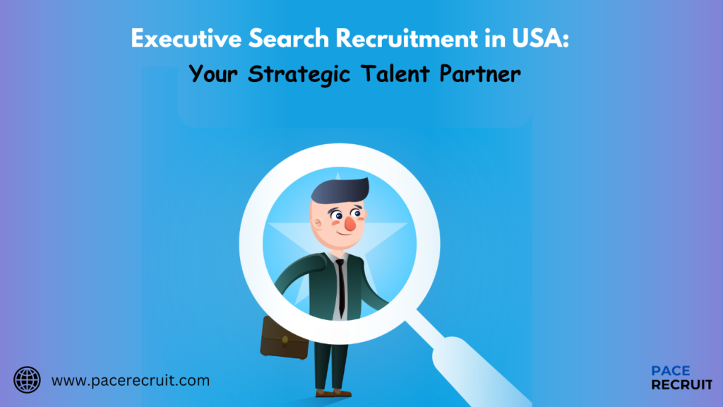 Executive Search Recruitment in USA: Your Strategic Partner