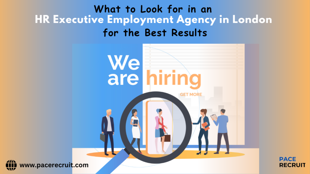 Top HR Executive Employment Agency in London: What to Look For