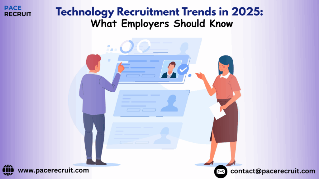 Technology Recruitment Trends in 2025: What Employers Must Know