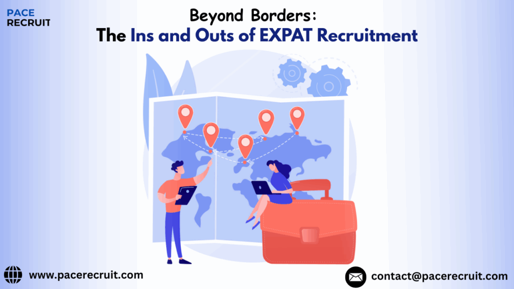 Ins and Outs of EXPAT Recruitment: Global Hiring Guide